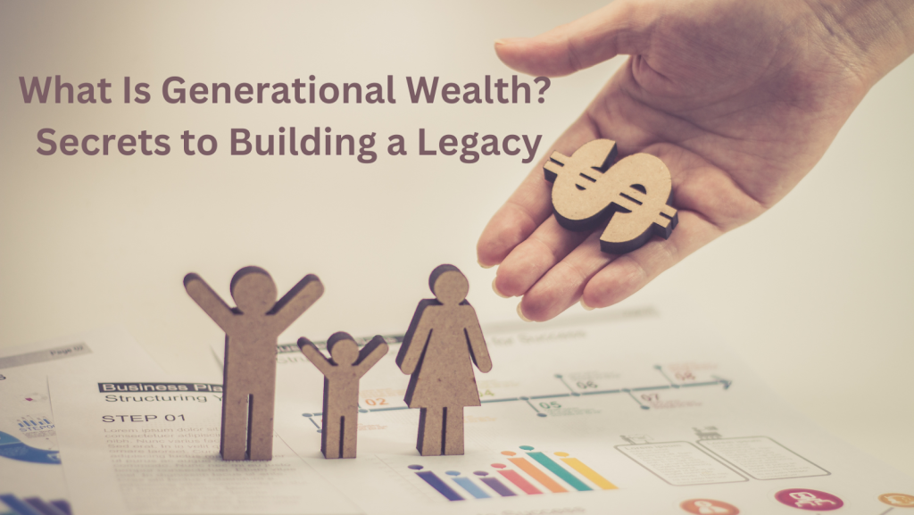 What Is Generational Wealth? Secrets to Building a Legacy – Wealth ...